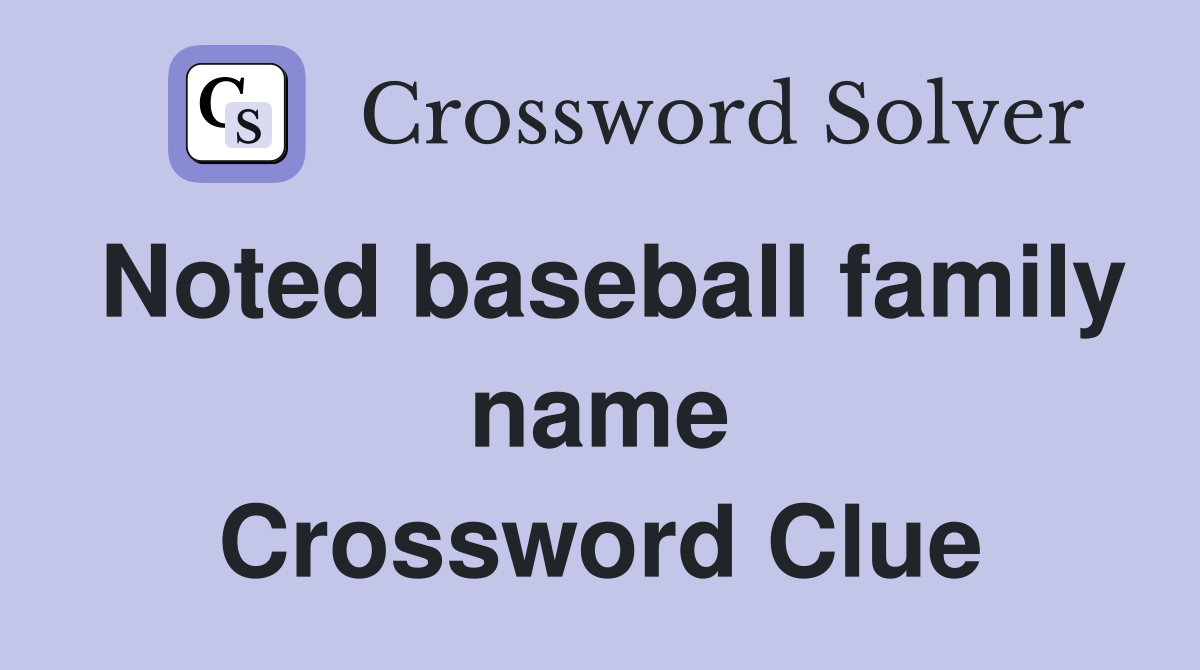 Noted Baseball Family Name Crossword Clue Answers Crossword Solver